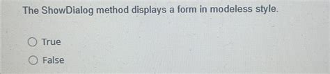Solved The Showdialog Method Displays A Form In Modeless
