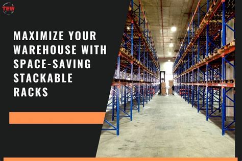 How To Use Stackable Racks In Your Warehouse The Enterprise World