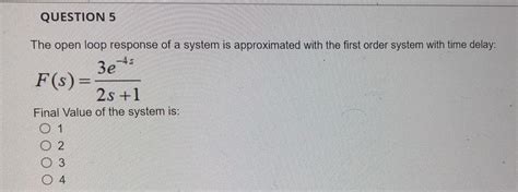 Solved Questions The Open Loop Response Of A System Is