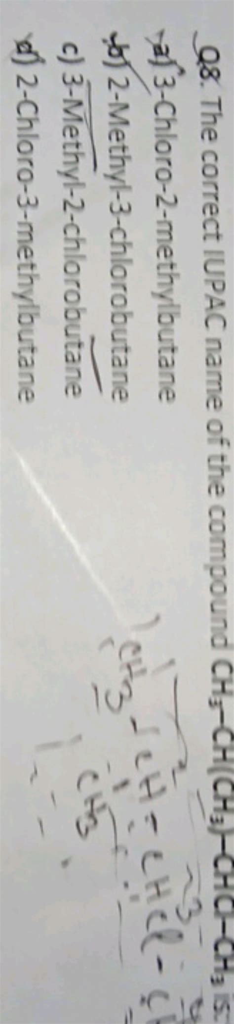 Question 8 The Correct Iupac Name Of The Compound Ch3 Ch Ch3 Chcl Ch3 I