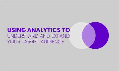 Using Analytics To Understand And Expand Your Target Audience