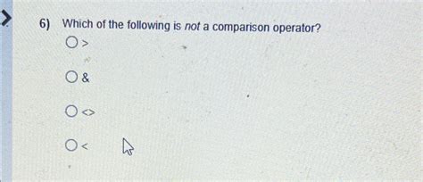 Solved Which Of The Following Is Not A Comparison Operatorand