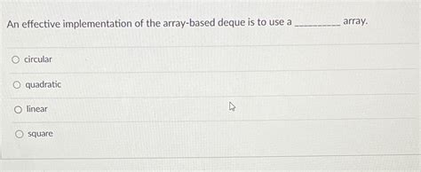 Solved An Effective Implementation Of The Array Based Deque Chegg