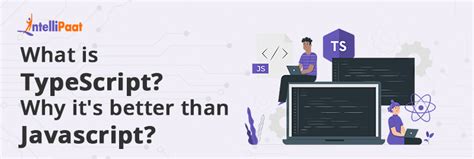 What Is Typescript Why Is It Better Than Javascript