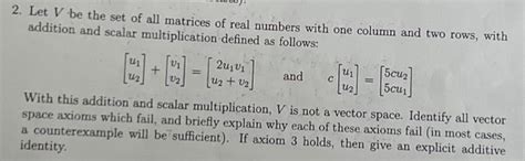 Solved Let V Be The Set Of All Matrices Of Real Numbers Chegg Com