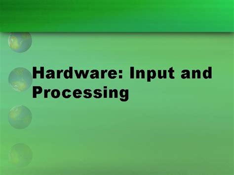 Hardware Input And Processing Input And Processing Technology