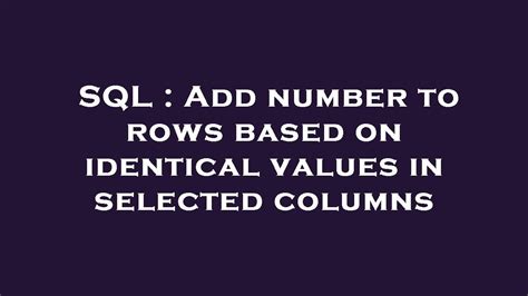 Sql Add Number To Rows Based On Identical Values In Selected Columns Youtube