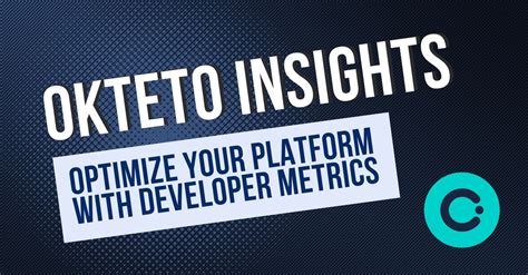 Okteto Insights Essential Metrics For Platform Teams Okteto