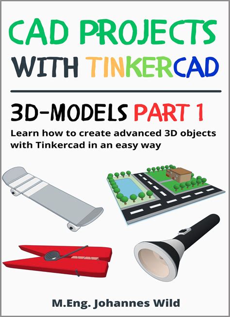 Cad Projects With Tinkercad 3d Models Part 1 By M Eng Johannes Wild Ebook Everand