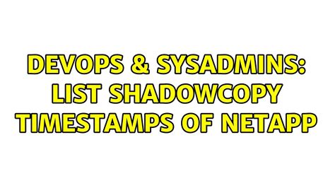 Devops And Sysadmins List Shadowcopy Timestamps Of Netapp 3 Solutions