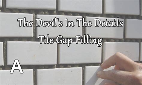 The Devils In The Details Tile Gap Filling A