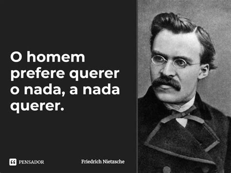 ⁠o Homem Prefere Querer O Nada A Nada Friedrich Nietzsche Pensador