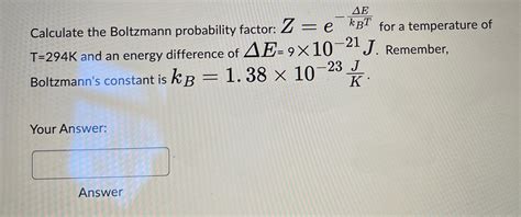 Solved Calculate the Boltzmann probability factor Z e ΔEkBT Chegg