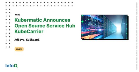 Kubermatic Announces Open Source Service Hub Kubecarrier Infoq