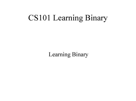 Cs101 Learning Binary Learning Binary Ppt Download