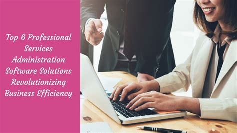 Top 6 Professional Services Administration Software Solutions