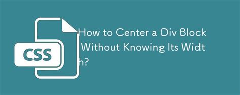 How To Center A Div Block Without Knowing Its Width Css Tutorial Phpcn
