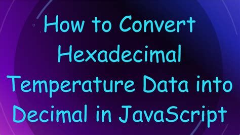 How To Convert Hexadecimal Temperature Data Into Decimal In Javascript Youtube