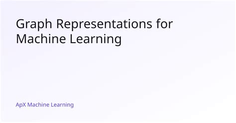 Graph Representations For Machine Learning