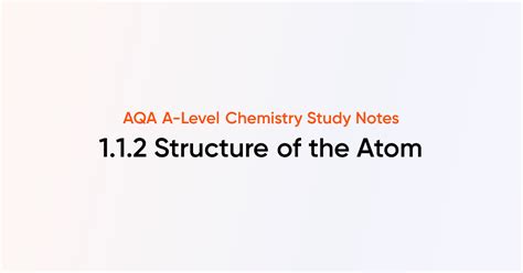 Structure Of The Atom 1 1 2 Aqa A Level Chemistry Notes Tutorchase