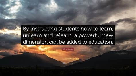 Alvin Toffler Quote By Instructing Babes How To Learn Unlearn And Relearn A Powerful New