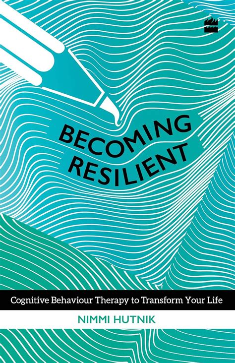 Becoming Resilient Cognitive Behaviour Therapy To Transform Your Life Buy Online At Best