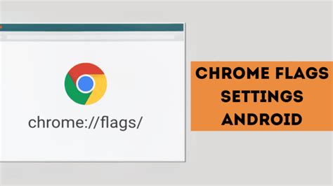 How To Access Chrome Flags Settings On Android