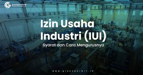 Izin Usaha Industri IUI Syarat Dan Cara Mengurusnya Greenpermit