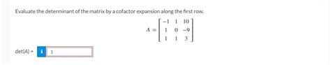 solved evaluate the determinant of the matrix by a cofactor