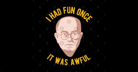 Theodor Adorno Philosophy Meme I Had Fun Once It Was Awful Adorno