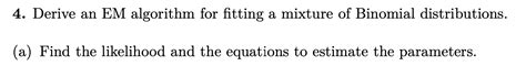 Solved Derive An EM Algorithm For Fitting A Mixture Of Chegg