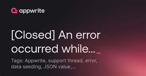 [closed] an error occurred while seeding data the json value could not be threads appwrite