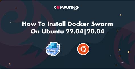 How To Install Docker Swarm On Ubuntu 22042004 By Computingpost