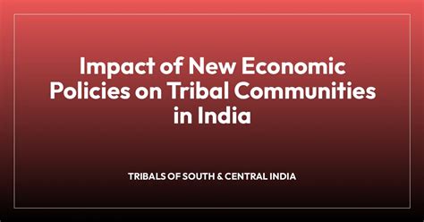 Impact Of New Economic Policies On Tribal Communities In India Tribal