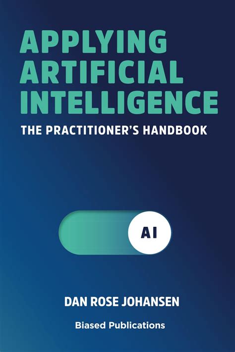 applying artificial intelligence the practitioner s handbook rose