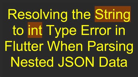 Resolving The String To Int Type Error In Flutter When Parsing Nested Json Data Youtube