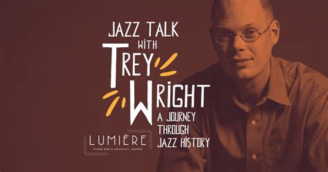 Jazz Talk With Trey Wright A Journey Through Jazz History Part Two Lumiere Lounge At The