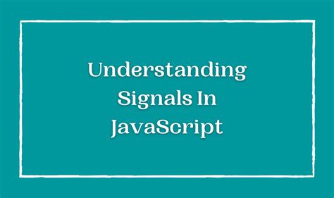 Understanding The Signal Construct In Javascript Anjana Madushan