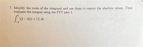 Solved 7 Identify The Roots Of The Integrand And Use Them