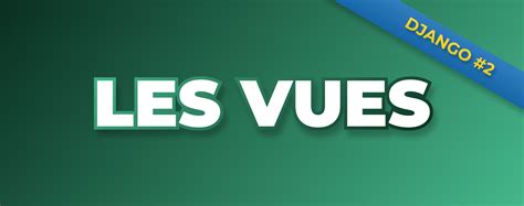 Les Vues En Django Views Py Comment Coder