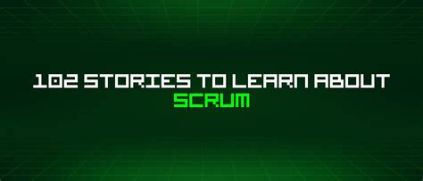 102 stories to learn about scrum hackernoon