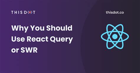 Why You Should Use React Query Or Swr This Dot Labs