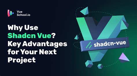Why Use Shadcn Vue Key Advantages For Your Next Project Vue School