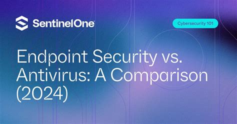Endpoint Security Vs Antivirus A Comparison 2025