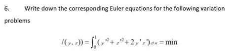 Solved 6 Write Down The Corresponding Euler Equations For Chegg Com