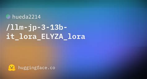 Hueda Llm Jp B It Lora ELYZA Lora Hugging Face