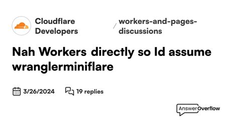 Nah Workers Directly So Id Assume Wranglerminiflare Cloudflare Developers