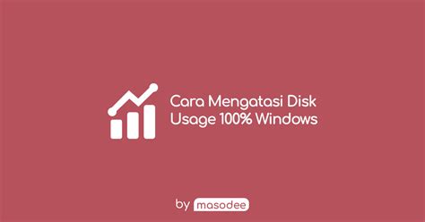 Cara Ampuh Mengatasi Disk Usage 100 Windows 10 Updated