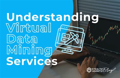 Understanding Virtual Data Mining Services Extract Insights And Grow
