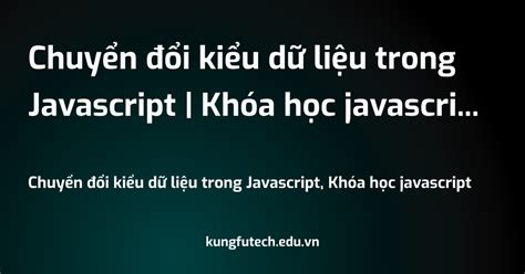 Chuyển đổi Kiểu Dữ Liệu Trong Javascript Khóa Học Javascript
